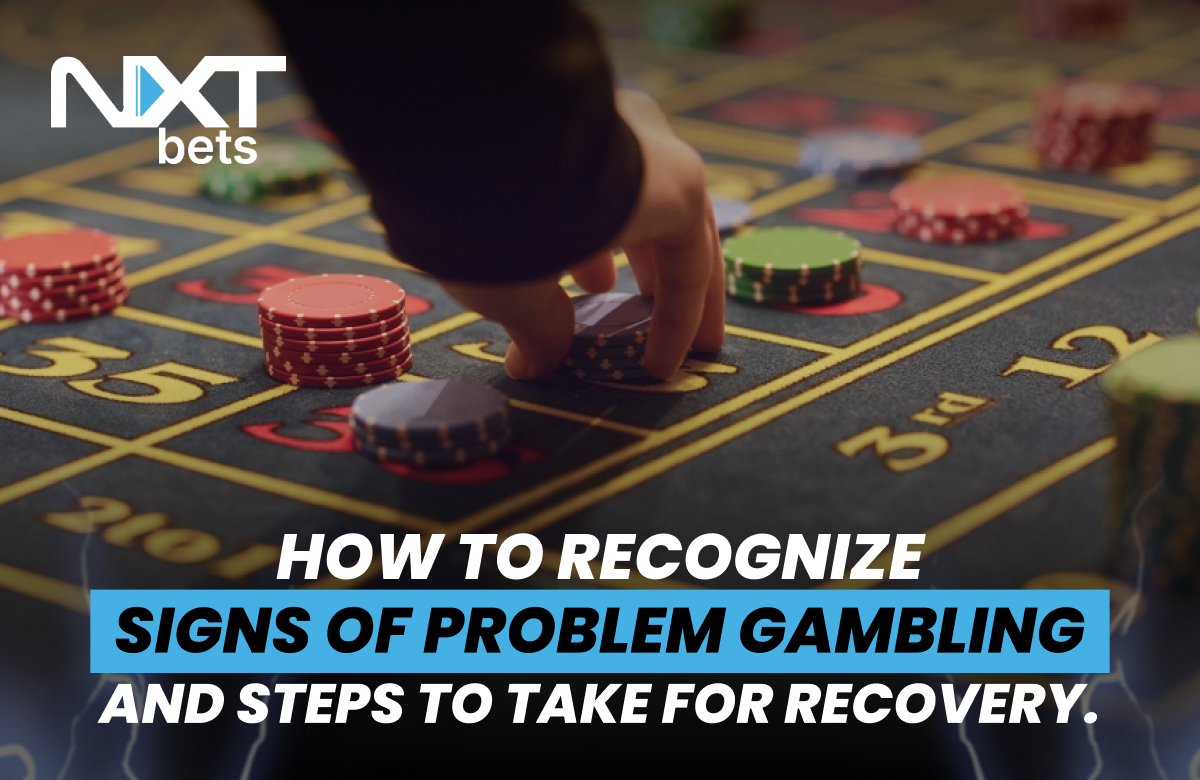 How to Recognize Signs of Problem Gambling and Steps To Take For Recovery